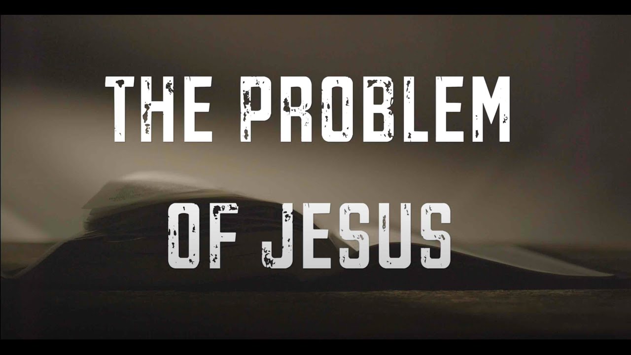 The Problem of Jesus - YouTube