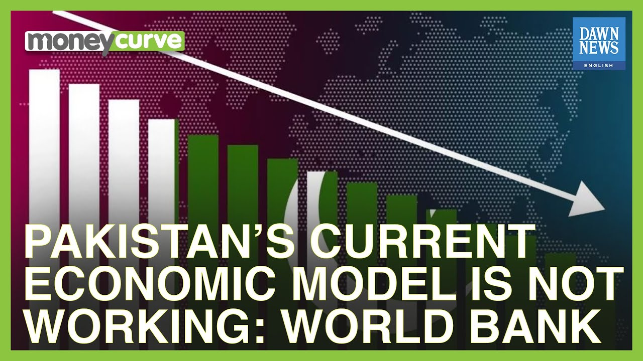 Pakistan’s Current Economic Model Is Not Working: World Bank | Dawn ...