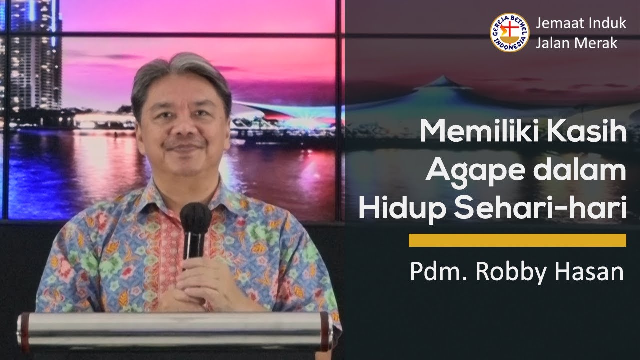 Pdm. Robby Hasan - "Memiliki Kasih Agape dalam Hidup Sehari-hari" - YouTube