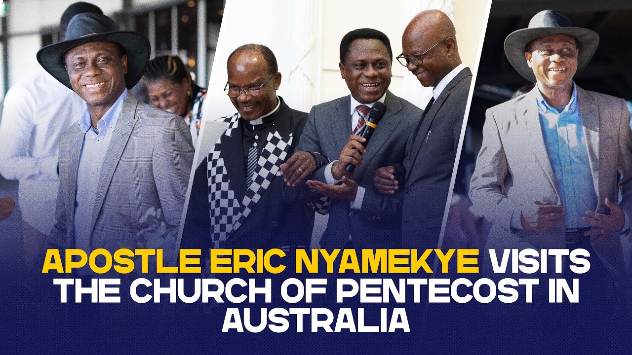 Apostle Eric Nyamekye Visits The Church of Pentecost in Australia and ...