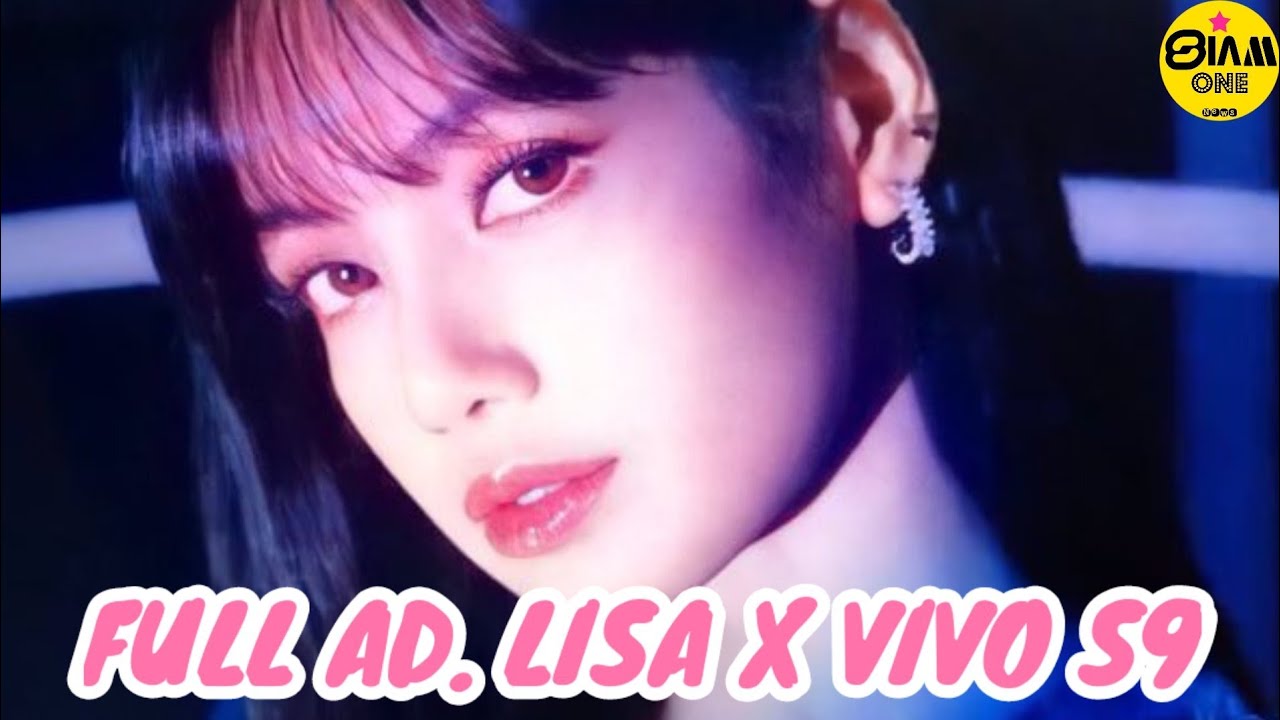 Full Ad : LISA X VIVO S9 เห็นโฆษกแบรนด์ใช้แล้วอยากซื้อตาม 😍 - YouTube
