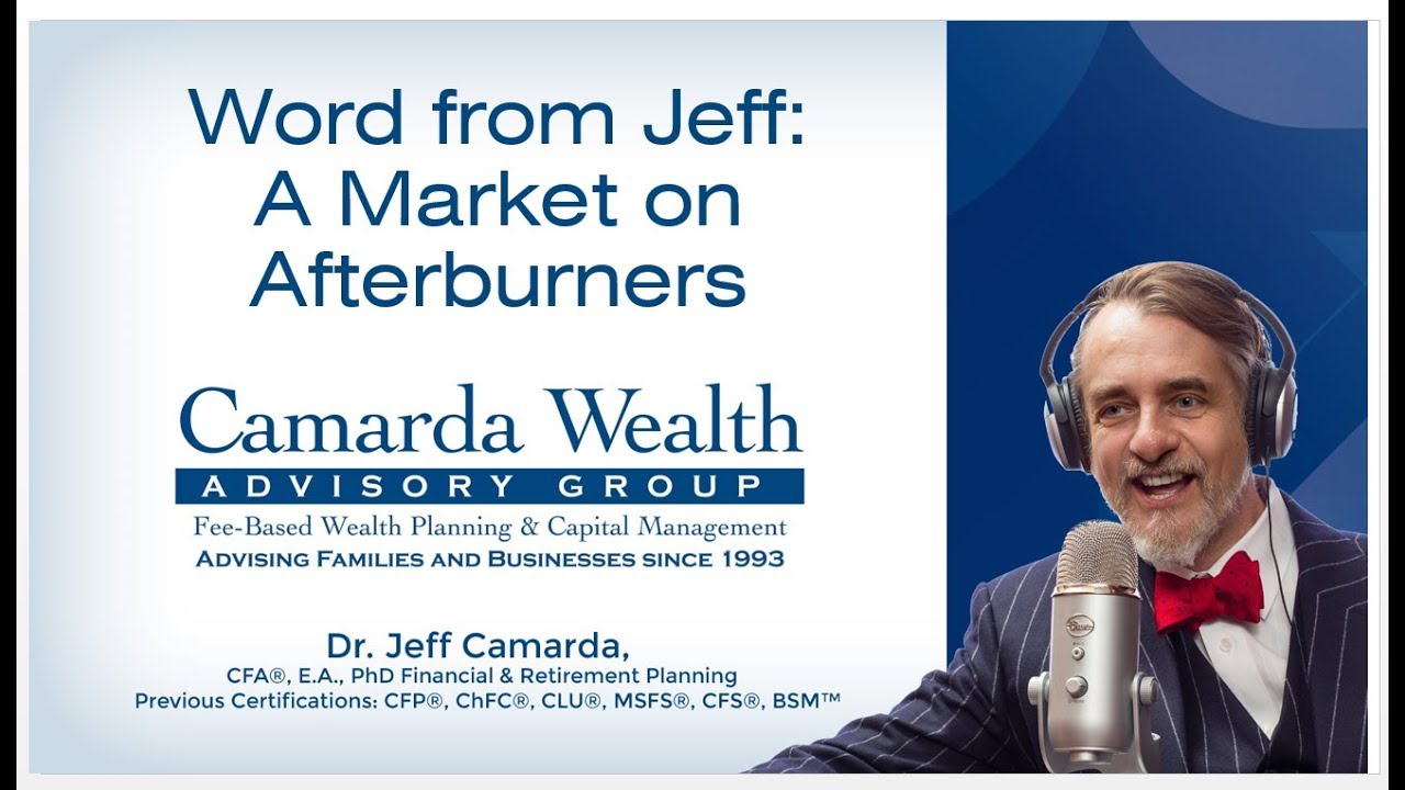 Word from Jeff: A Market on Afterburners - Camarda Wealth - YouTube