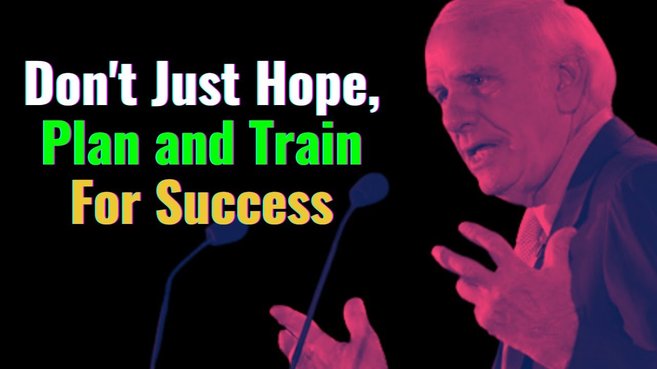 DON'T JUST HOPE, PLAN AND TRAIN FOR SUCCESS | Jim Rohn Advice for you ...