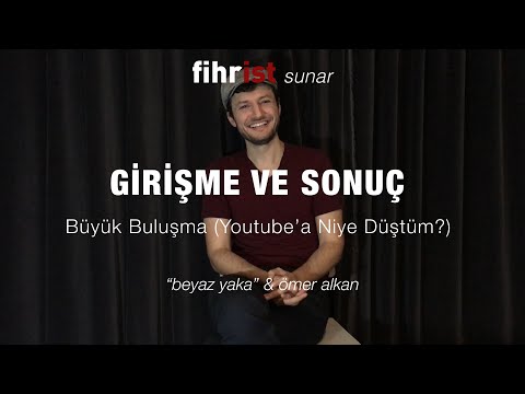 11 - Büyük Buluşma (Youtube'a Niye Düştüm?) - Girişme ve Sonuç - Beyaz Yaka & Ömer Alkan