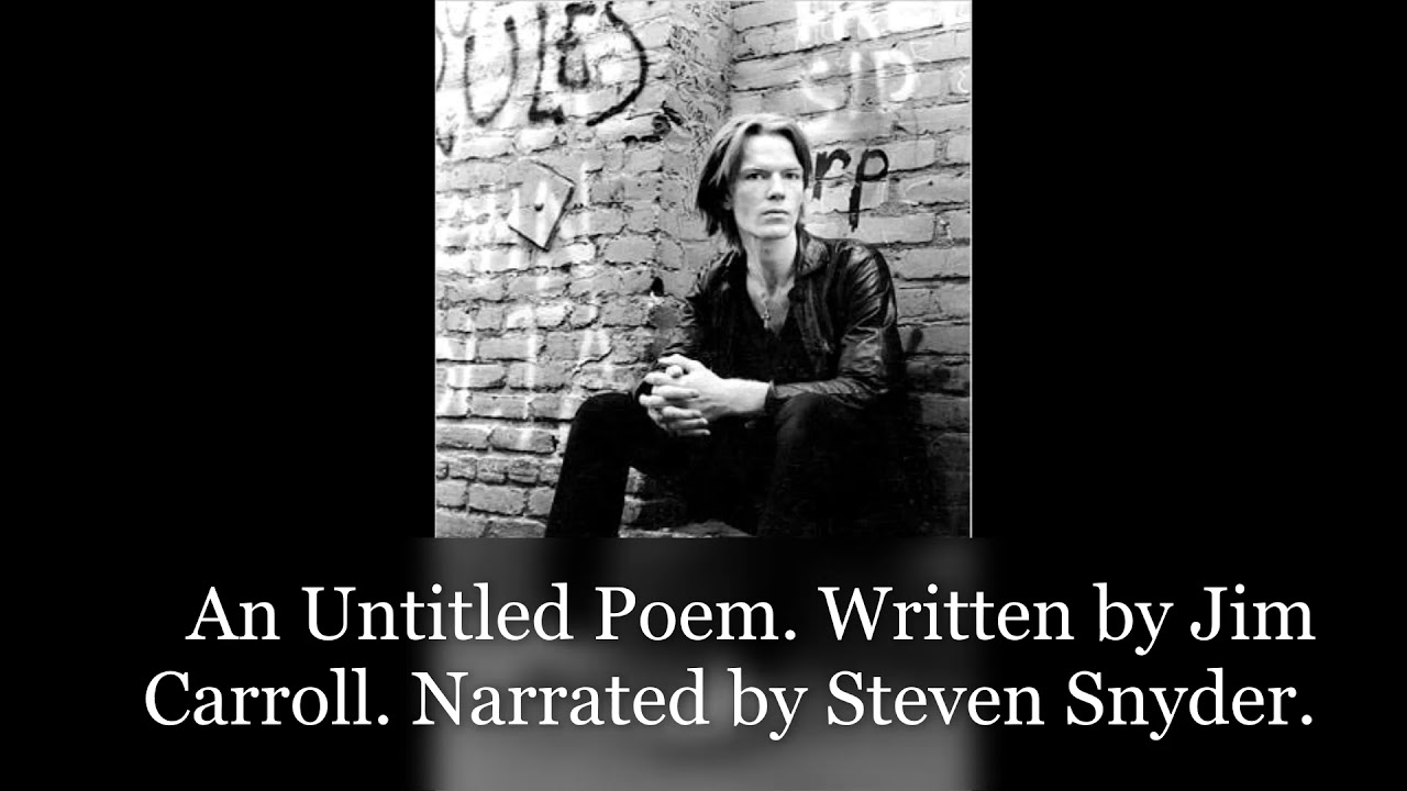 An Untitled Poem, written by Jim Carroll. Narrated by Steven Snyder ...