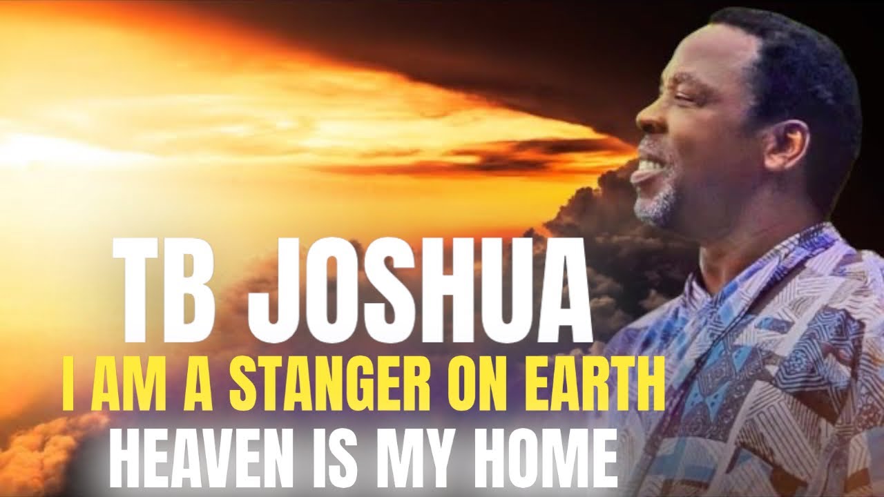 TB JOSHUA || I AM A STANGER ON EARTH || HEAVEN IS MY REAL HOME. - YouTube