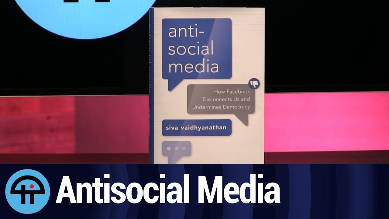Siva Vaidhyanathan: Antisocial Media - YouTube