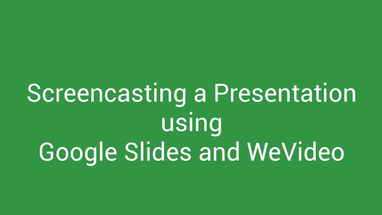Screencasting a Presentation Using Google Slides and WeVideo - YouTube