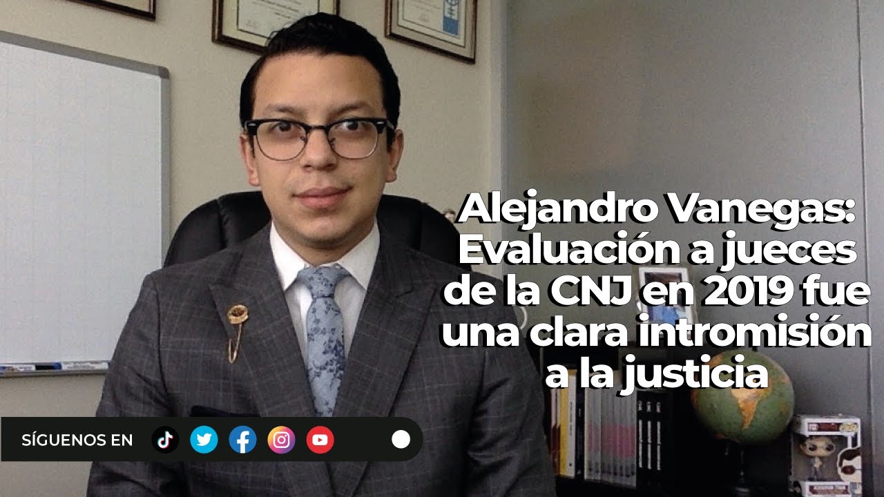 Alejandro Vanegas | Evaluación a jueces de la CNJ en 2019 fue una clara ...