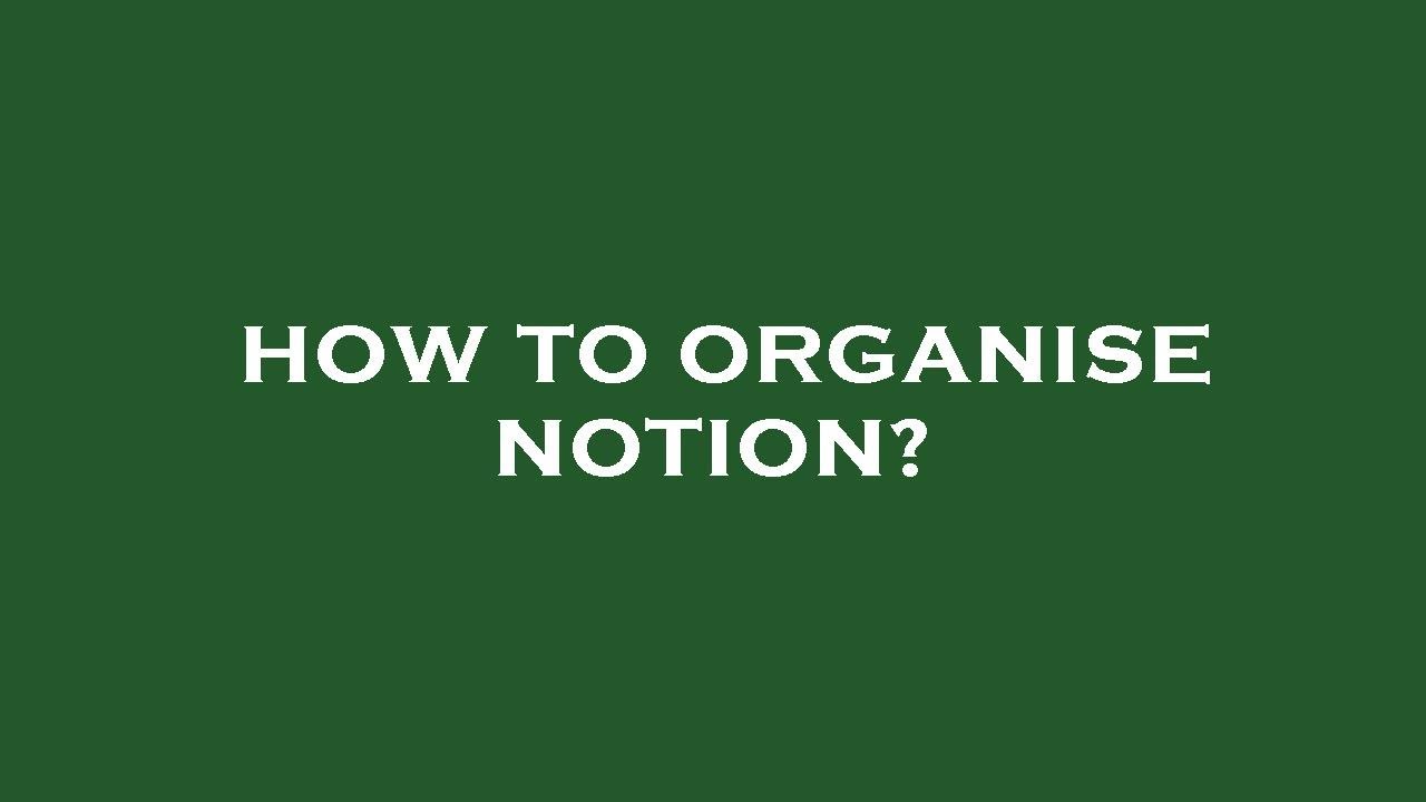 How To Organise Notion YouTube How To Organise Notion YouTube