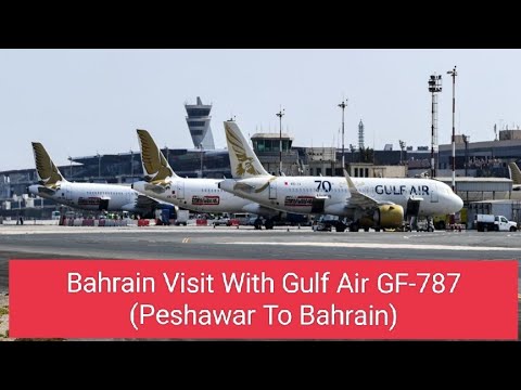 Gulf Air GF787 Peshawar to bahrain international airport Visit - YouTube