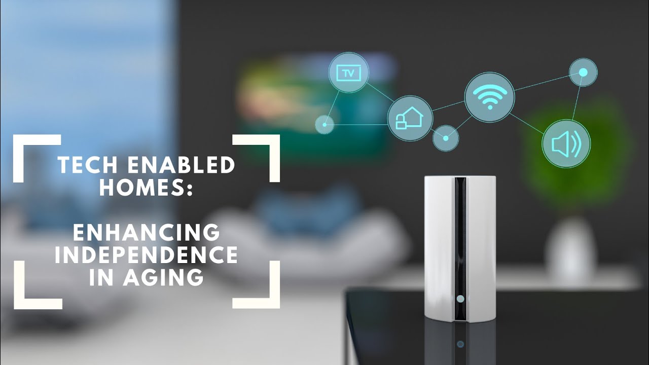 Tech Enabled Homes: Enhancing Independence in Aging - YouTube