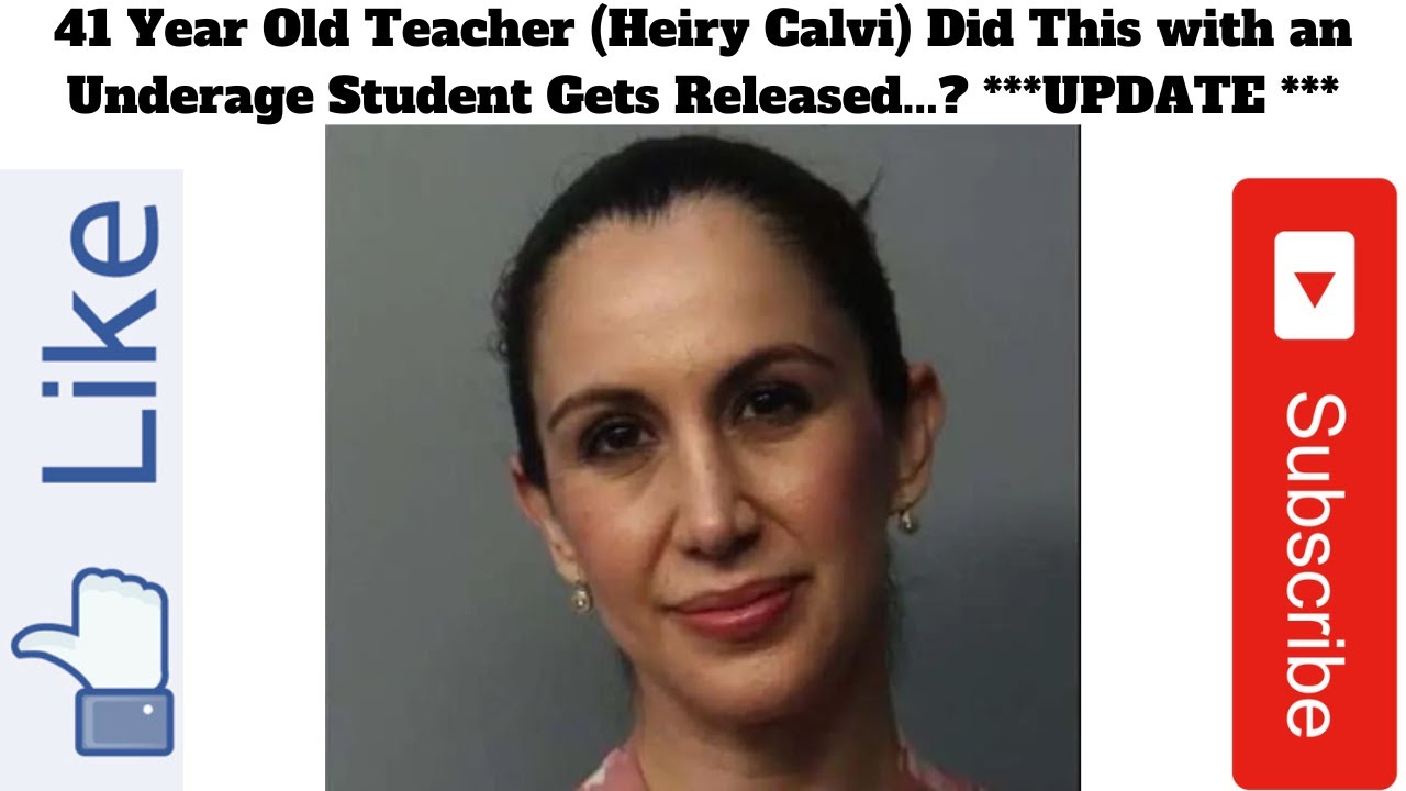 41 Year Old Teacher (Heiry Calvi) Did This with an Underage Student ...