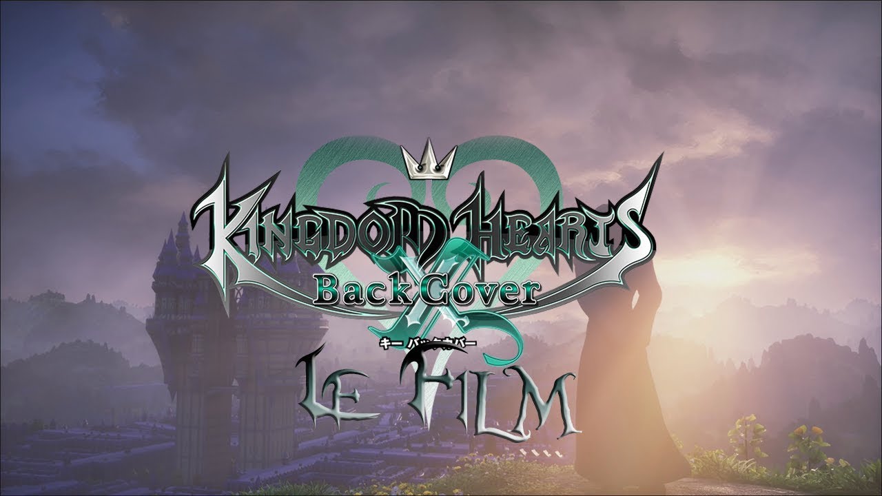 Kingdom Hearts :Back Cover X- Film Complet - HD -VASTFR (Non commenté ...