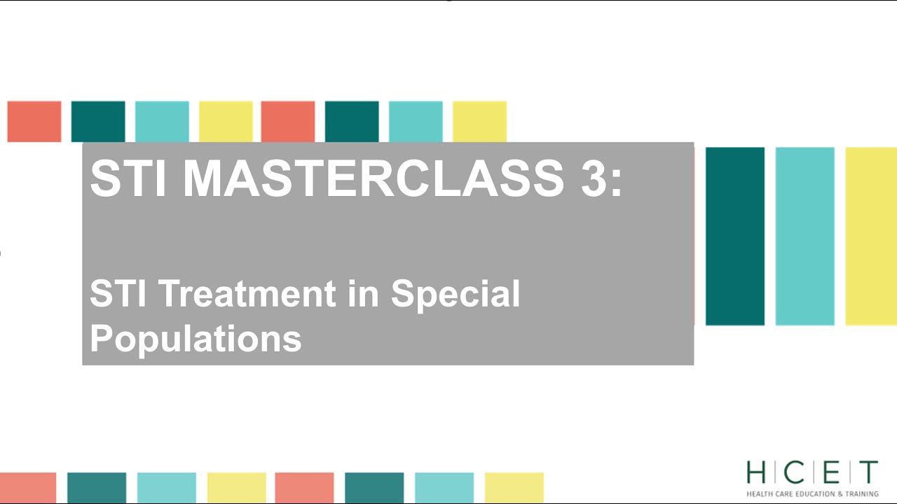 STI Masterclass 3 of 3 - STI Treatment in Special Populations - YouTube