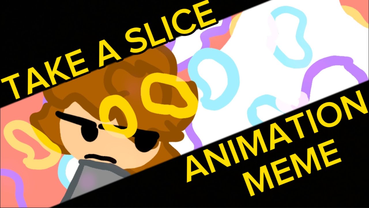TAKE A SLICE (animation meme) - YouTube