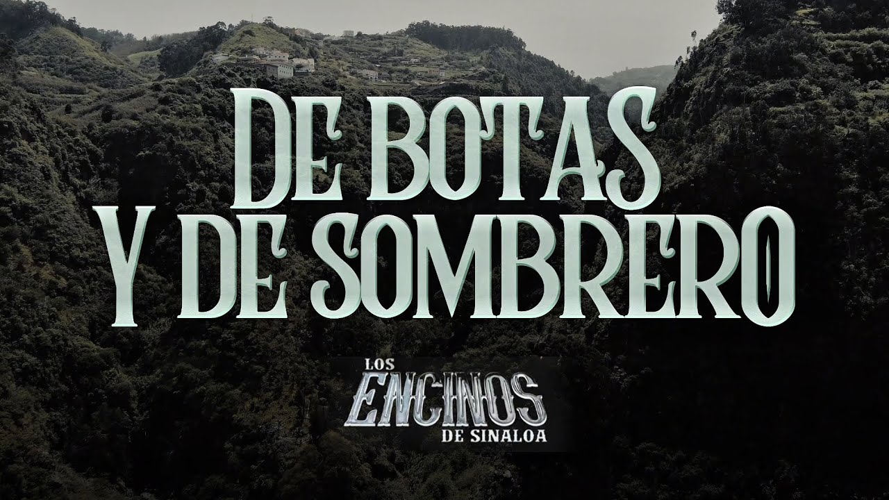 (LETRA) DE BOTAS Y DE SOMBRERO - Los Encinos De Sinaloa (Video Lyric ...