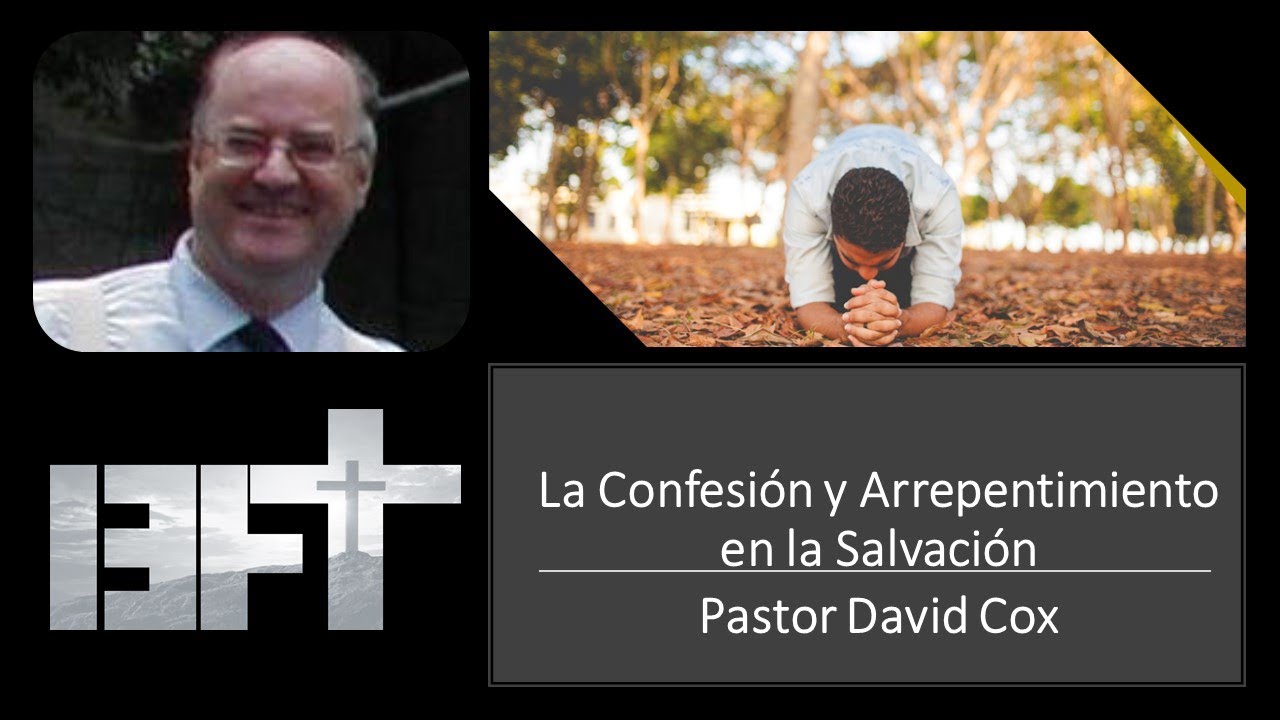La confesión y el arrepentimiento en la Salvación // Pastor David Cox ...
