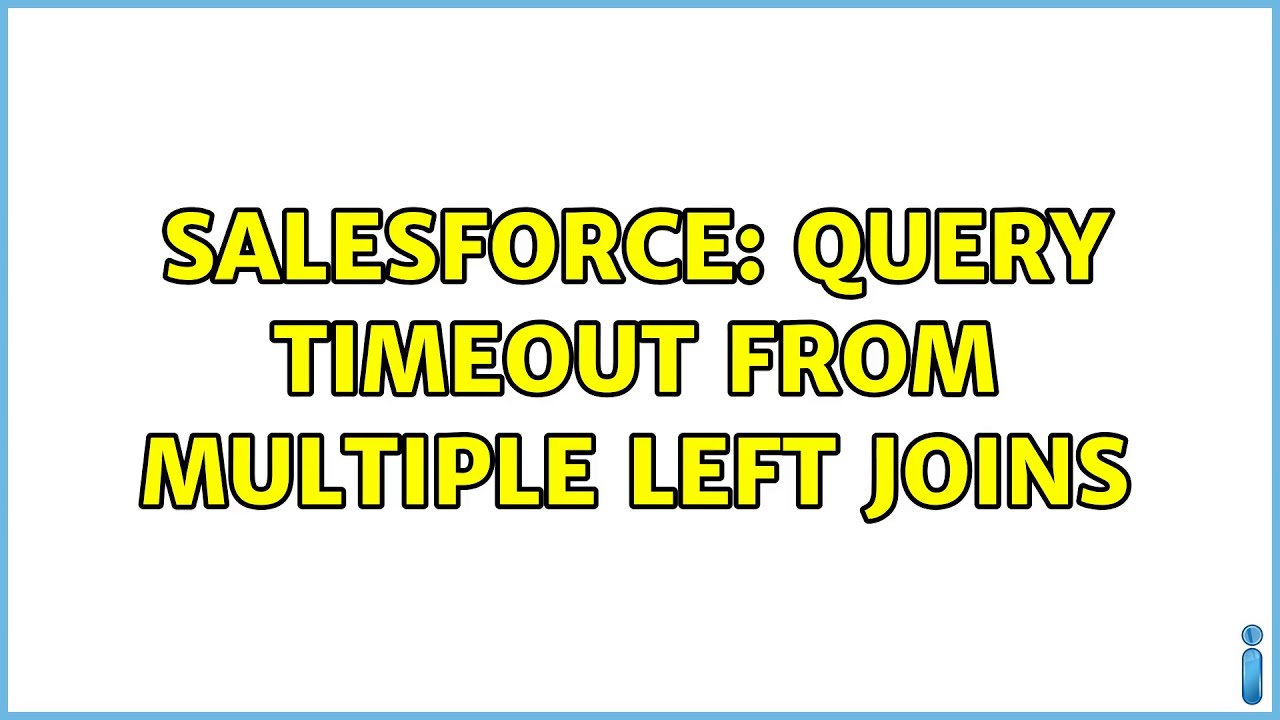 Salesforce: Query timeout from multiple LEFT JOINS - YouTube