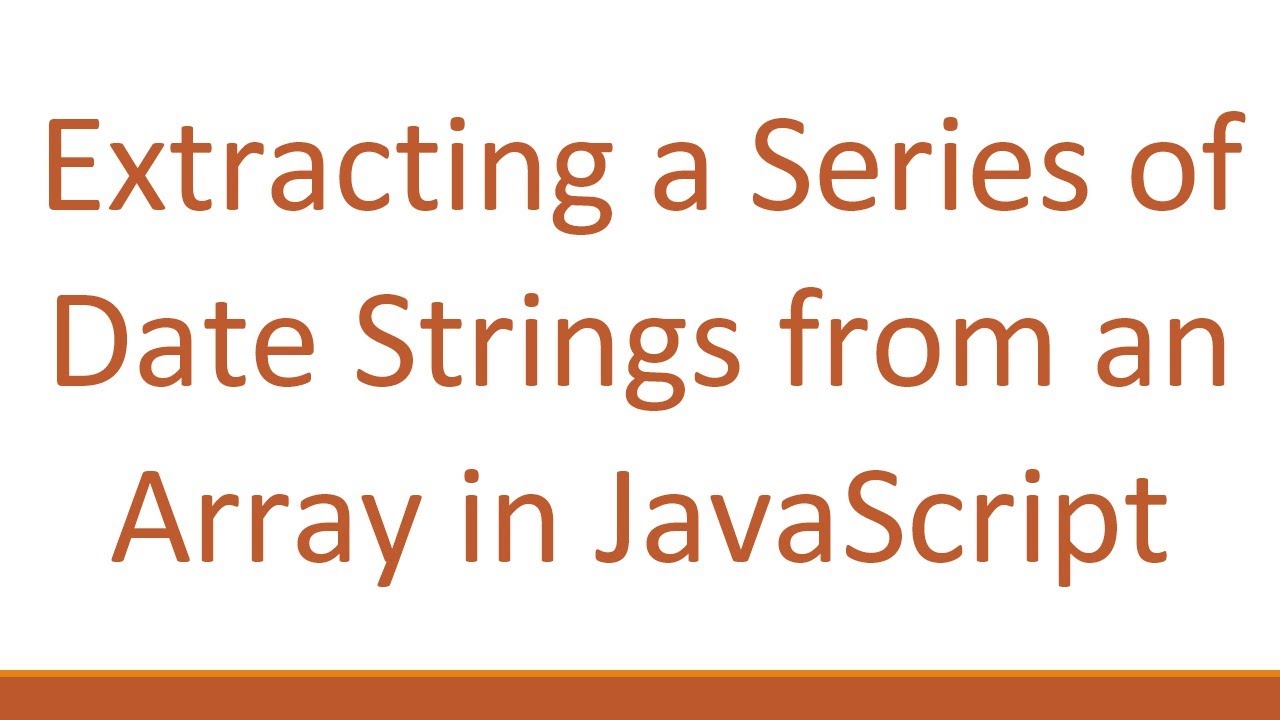 Extracting A Series Of Date Strings From An Array In Javascript Youtube 3108