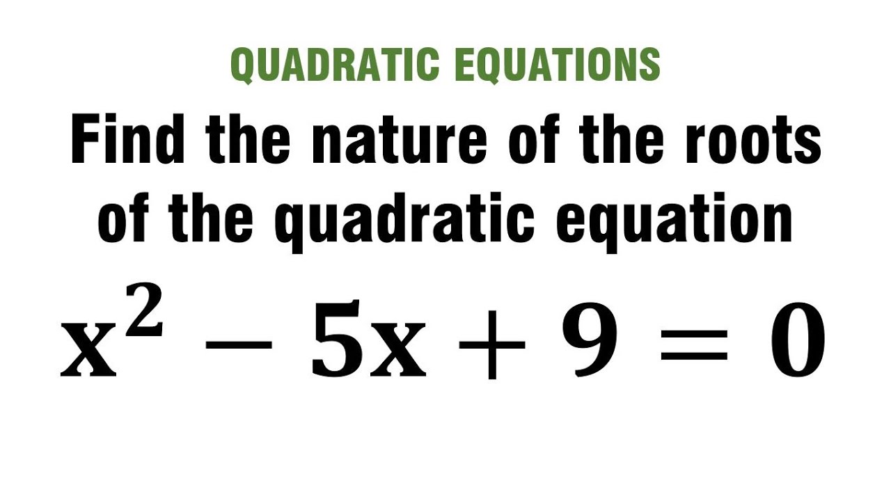 Find The Nature Of The Roots Of The Quadratic Equationx 2 5x 9 0 YouTube Find The Nature Of The Roots Of The Quadratic Equationx 2 5x 9 0 YouTube