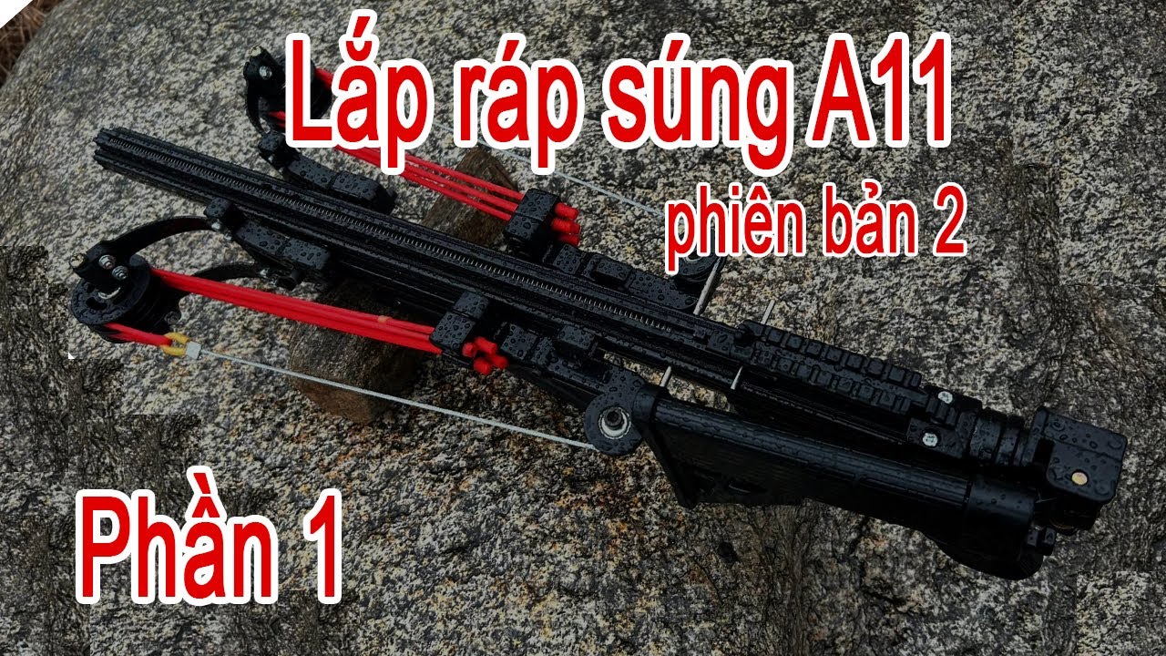lắp ráp súng ná A11 phiên bản 2| súng Vip 12 | phần 1 - YouTube