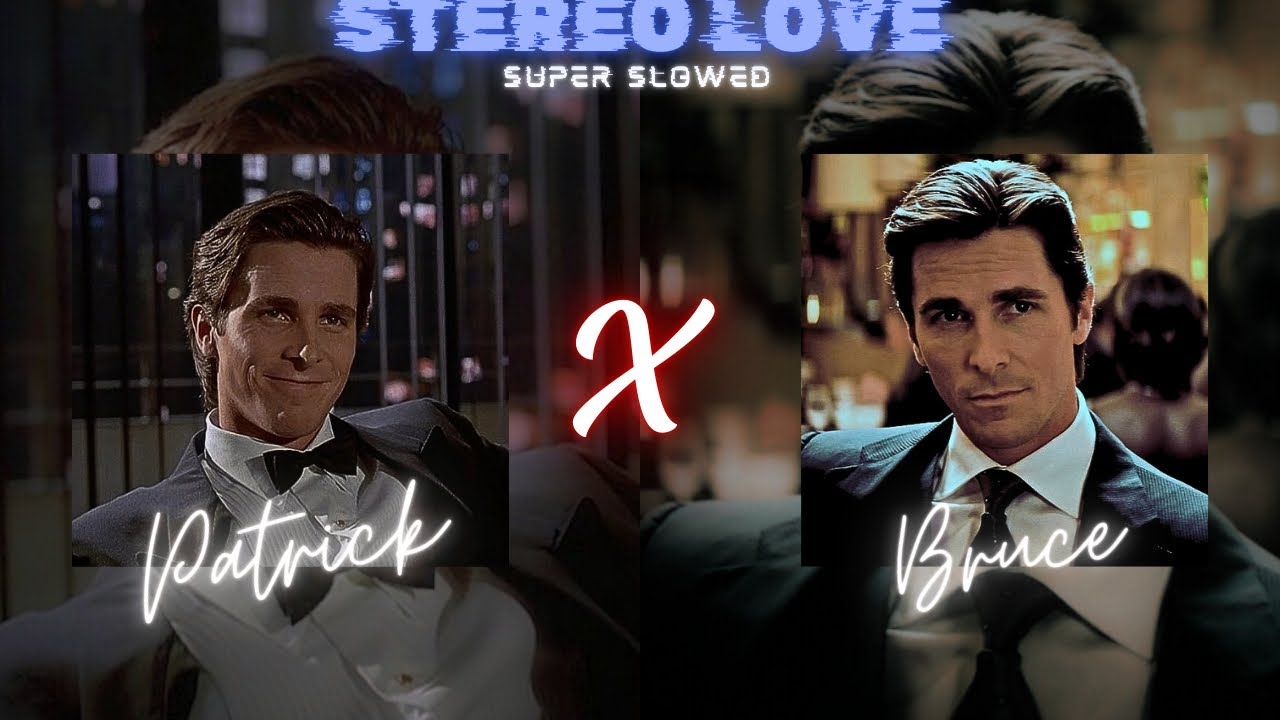 Patrick Bateman X Bruce Wayne || Edit || Stereo Love - SUPER SLOWED ...