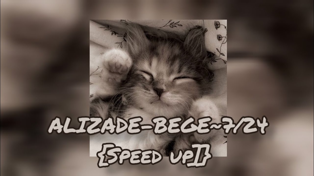 ALIZADE-BEGE~7/24 {Speed up]} - YouTube