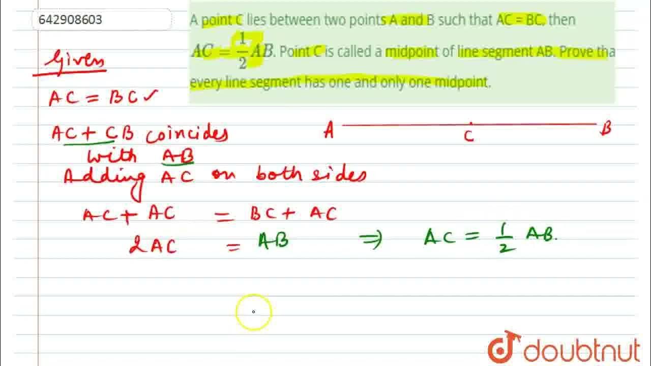A point C lies between two points A and B such that AC = BC, then AC=1/2AB. Point C is called a ...