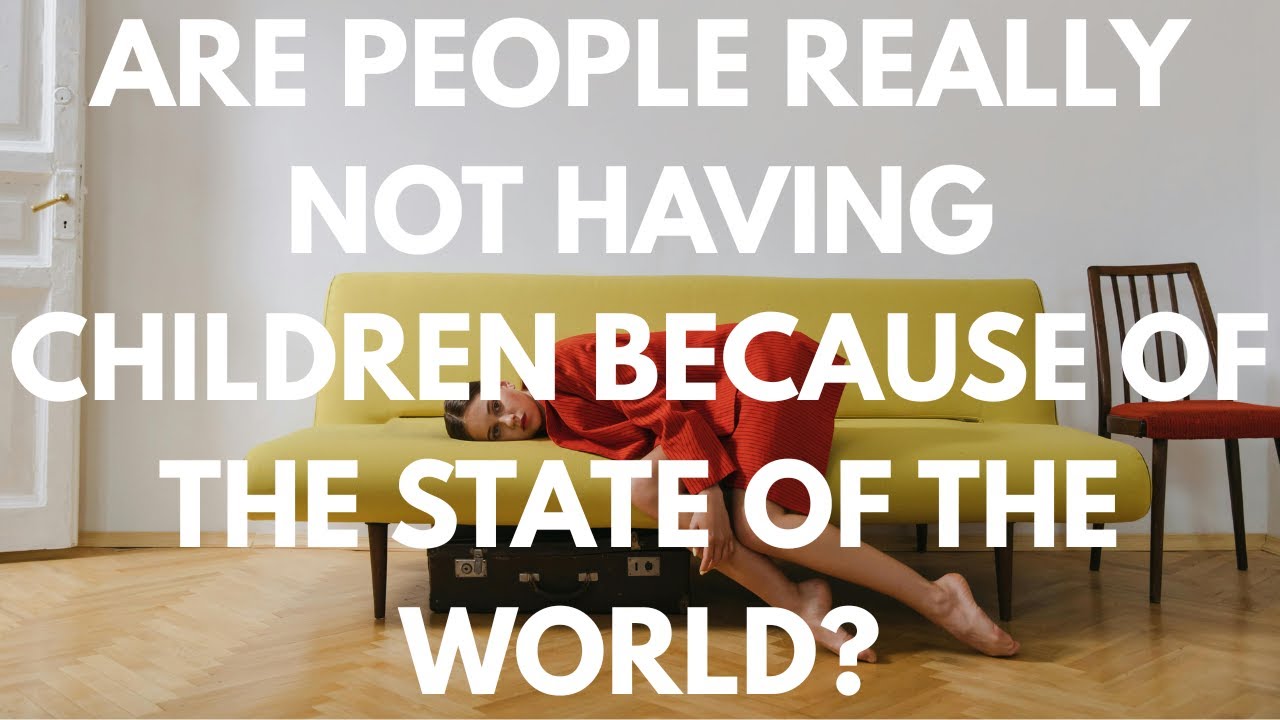 Are people really not having children because of the state of the world ...