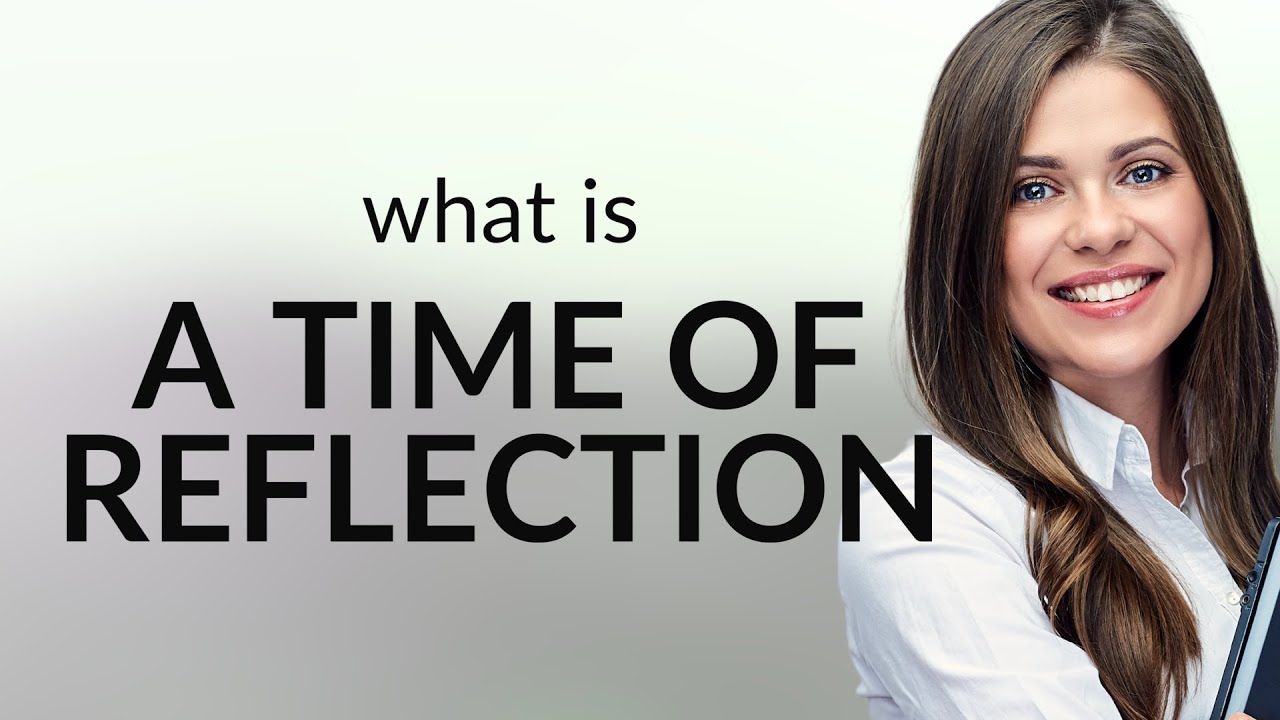 Reflect and Grow: Understanding "A Time of Reflection" - YouTube