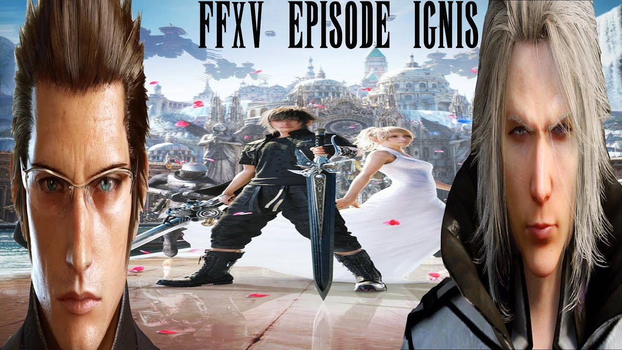 FFXV EPISODE IGNIS WALKTHROUGH PART 1 FORGIVENESS - YouTube