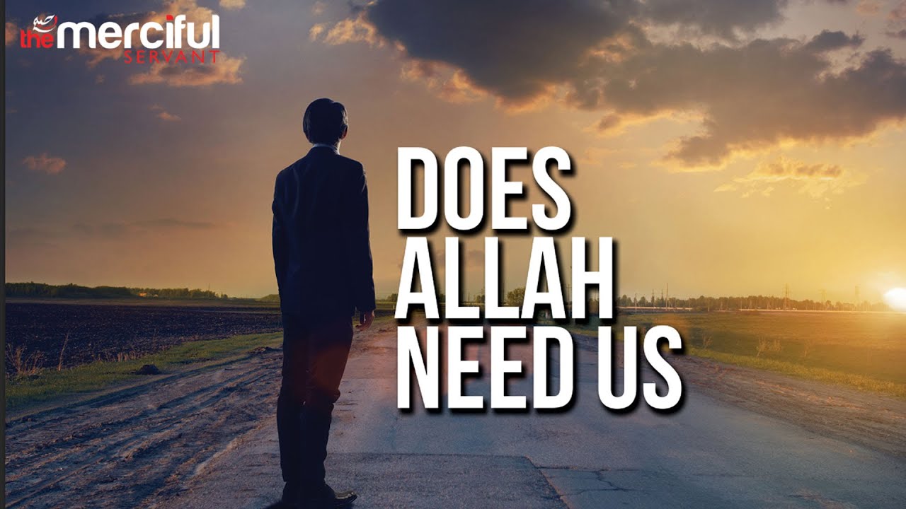 Does Allah Need Us - Powerful Reminder - YouTube