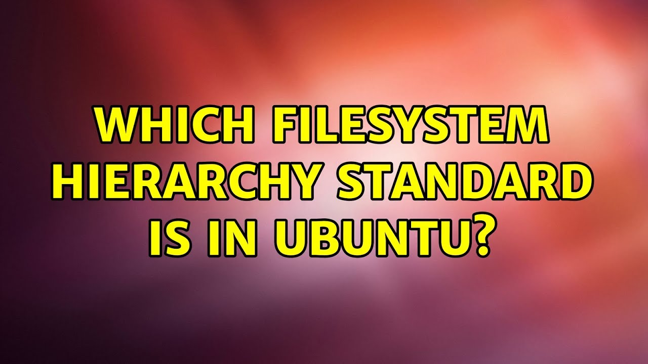 Ubuntu: Which Filesystem Hierarchy Standard is in Ubuntu? (2 Solutions ...