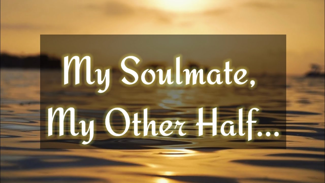 My Soulmate My Other Half ️ | Love Poems ️ - YouTube