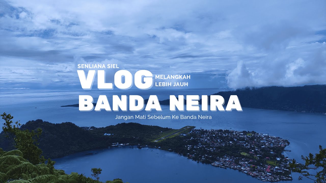 [ VLOG ] Katanya Jangan Mati Sebelum Ke Banda Neira. - YouTube
