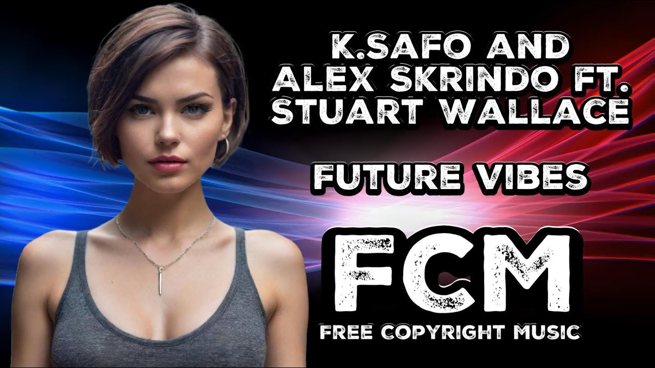 K.Safo and Alex Skrindo ft. Stuart Wallace - Future Vibes | FCM – Free Copyright Music - YouTube
