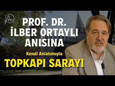 PROF. DR. İLBER ORTAYLI ANISINA | Kendi Anlatımıyla TOPKAPI SARAYI