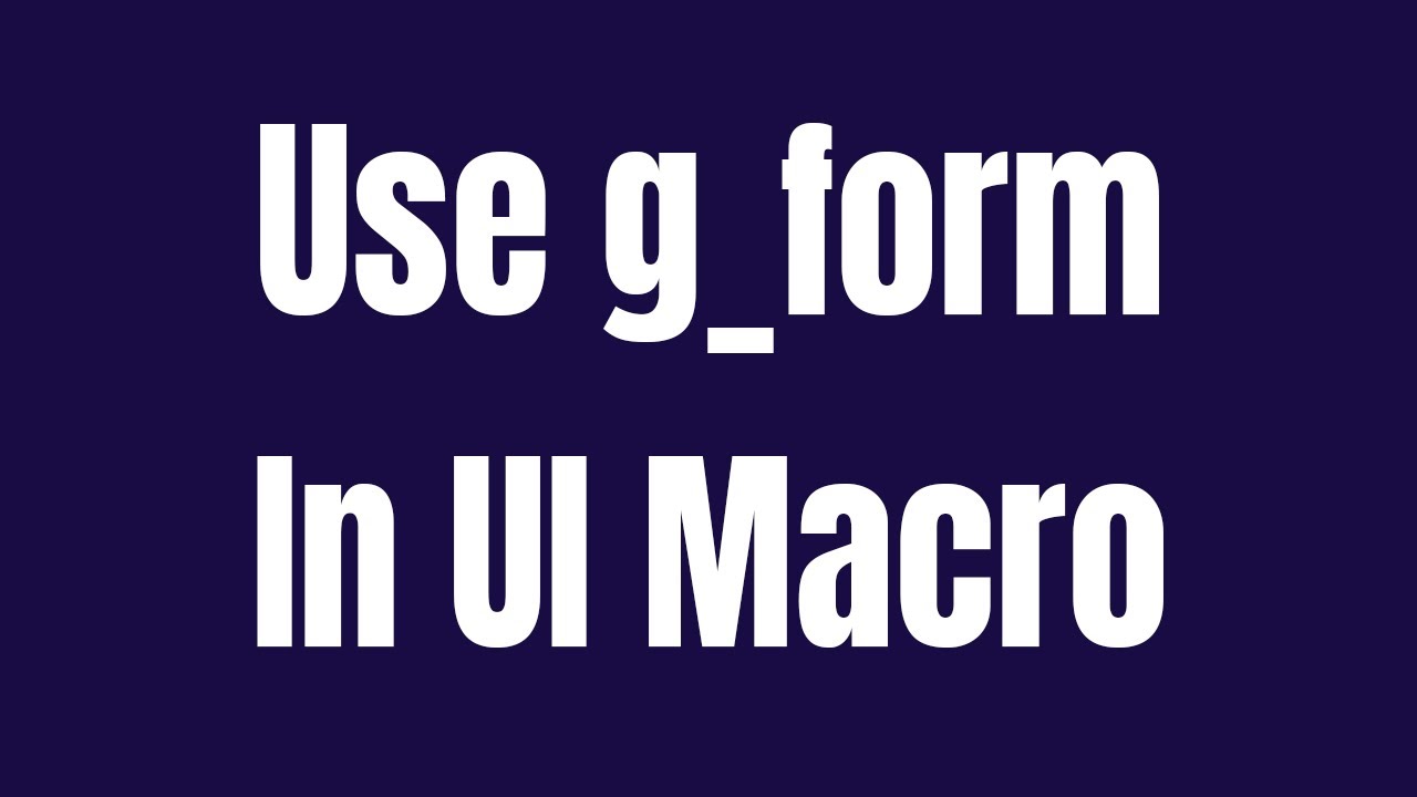 ServiceNow Use g_form in UI Macro - YouTube