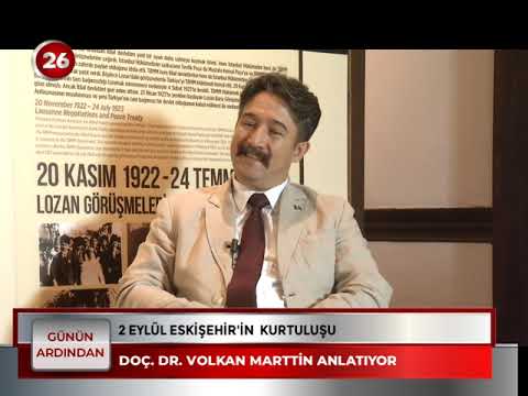 KANAL 26 GÜNÜN ARDINDAN DOÇ.DR.VOLKAN MARTTİN İLE ESKİŞEHİR'İN KURTULUŞU 02 EYLÜL 2022