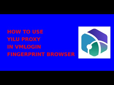 How to Use Yilu Proxy in VMLogin Fingerprint Browser