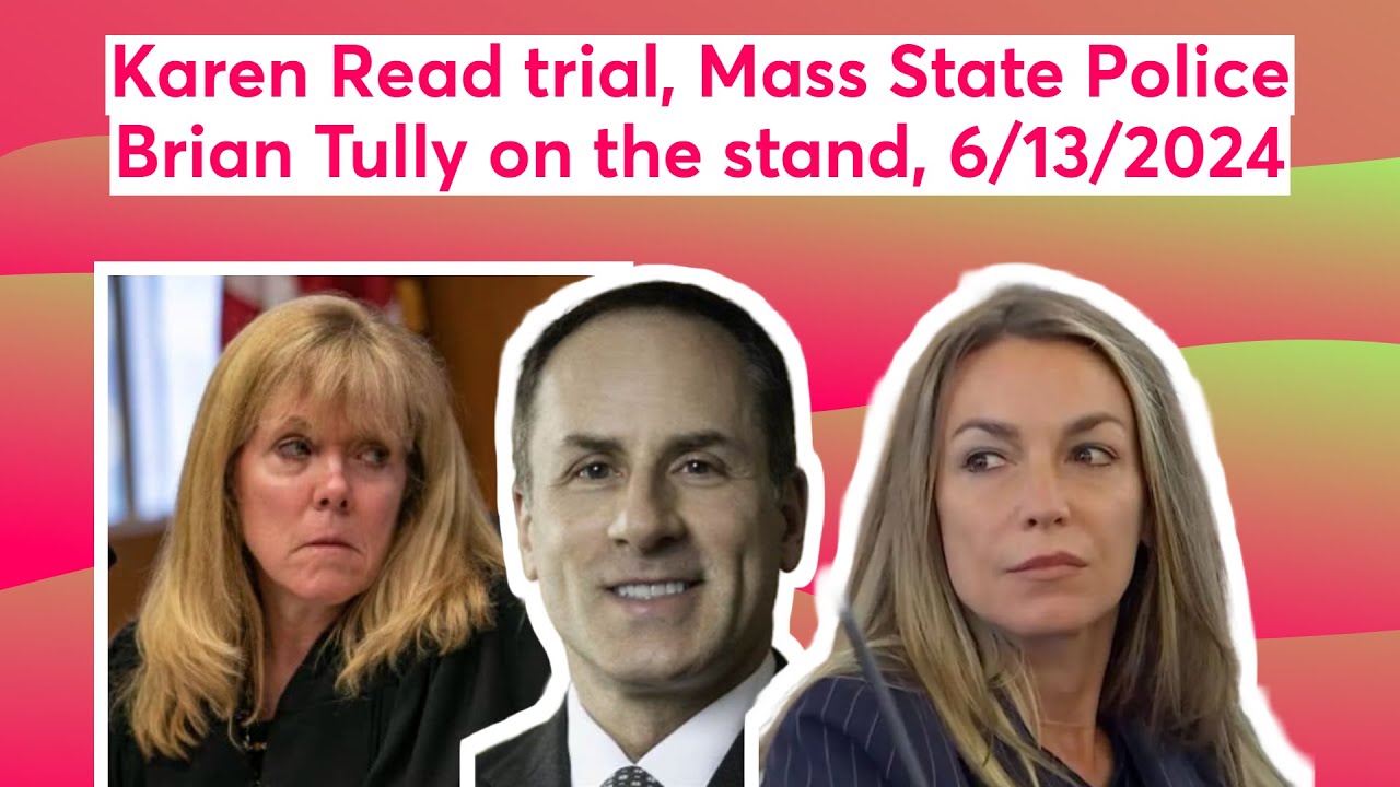 Karen Read trial, Mass State Police Brian Tully on the stand, 6/13/2024 ...