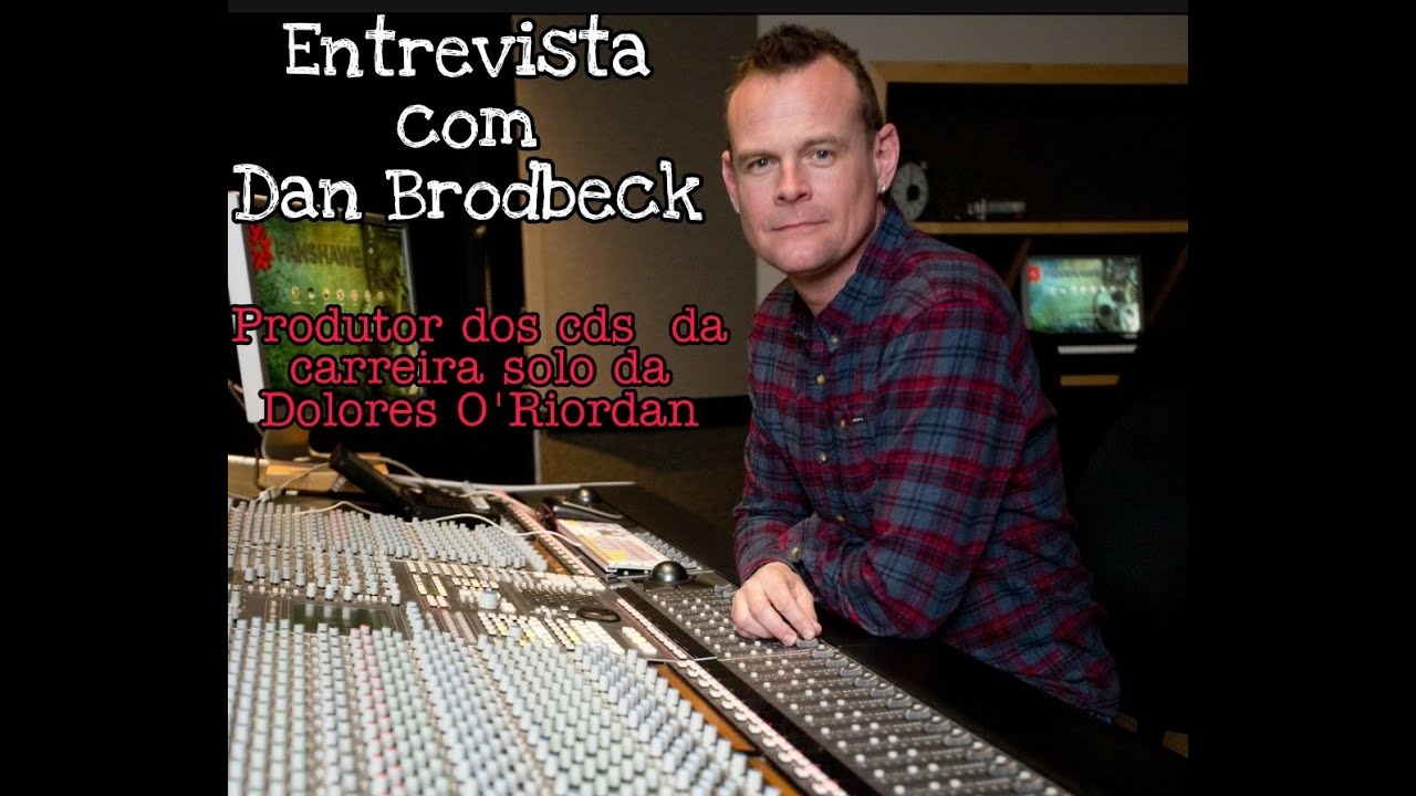 Entrevista Dan Brodbeck - Produtor musical Dolores O'Riordan - YouTube