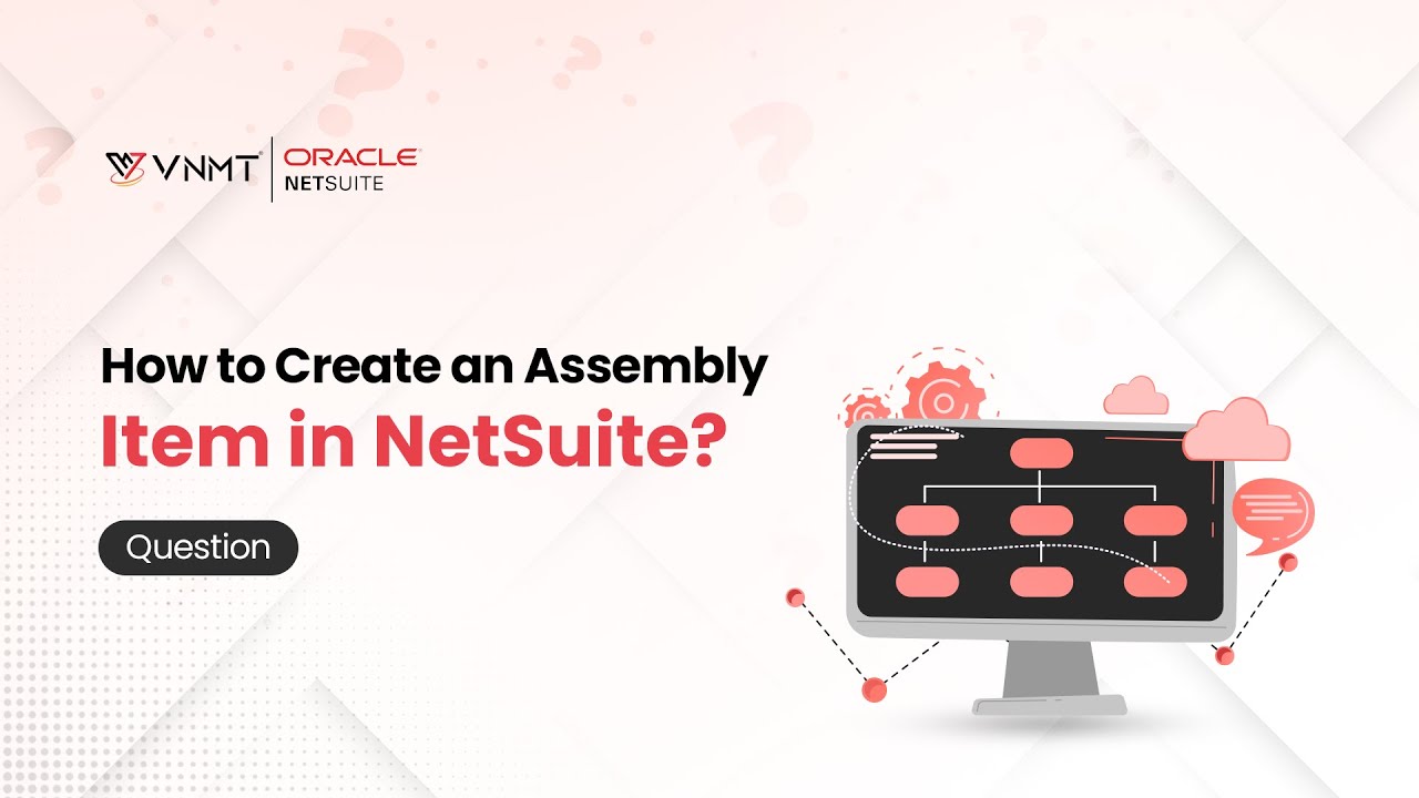 How to Create an Assembly Item in NetSuite | Assembly Creation | VNMT ...