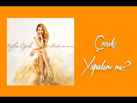 Tuğba Özerk - Çocuk Yapalım mı