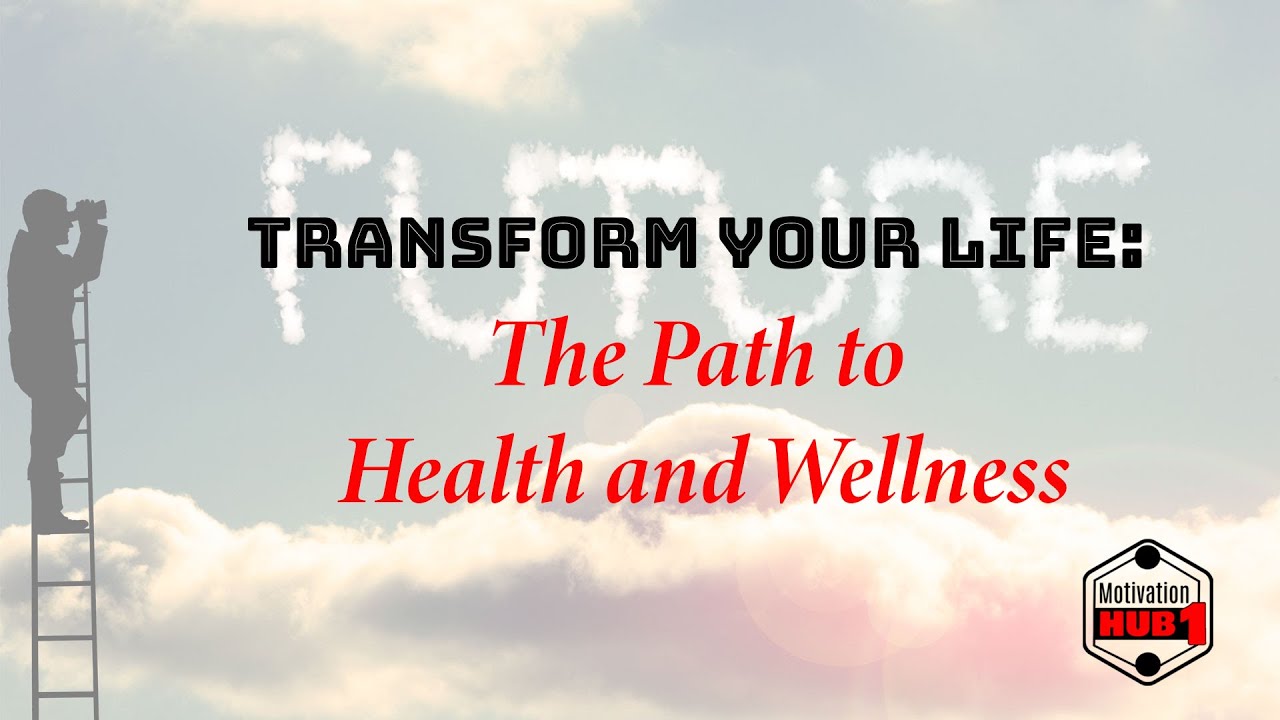 Transform Your Life: The Path to Health and Wellness - YouTube