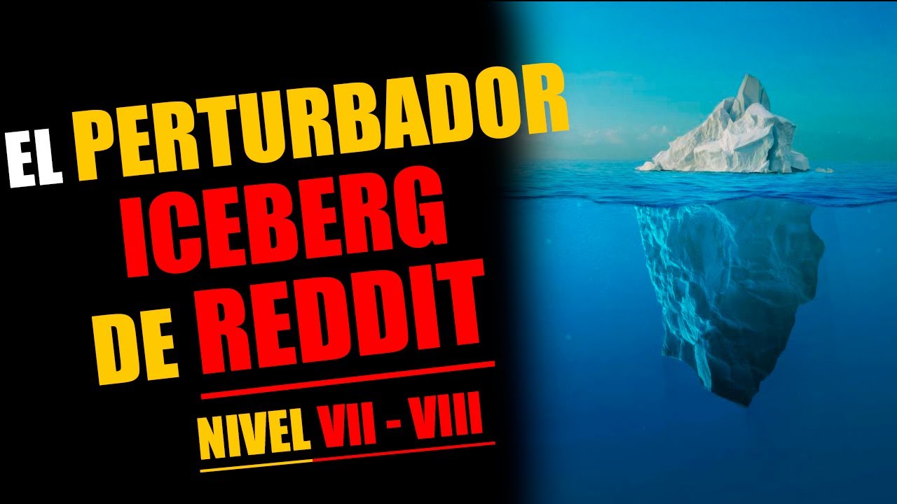 EL PERTURBADOR iceberg de Reddit - Últimos dos niveles. - YouTube
