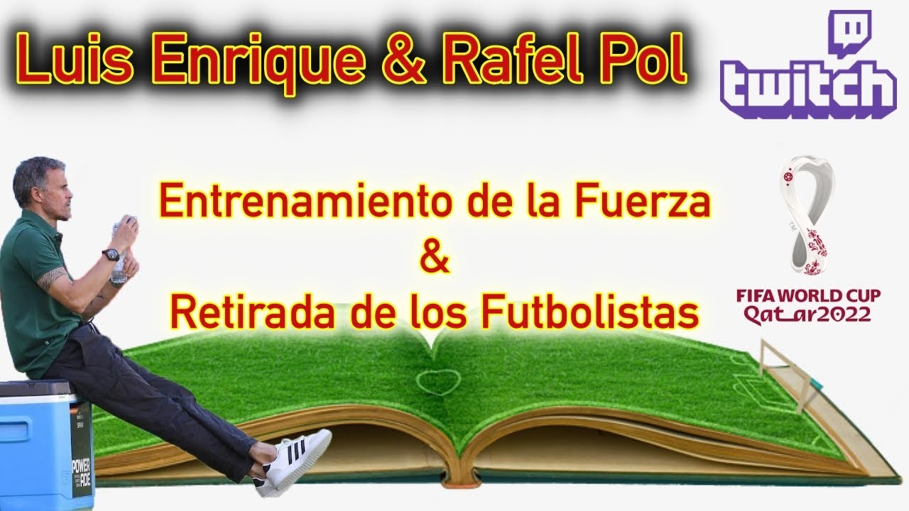 Luis Enrique & Rafel Pol. Fuerza y Retirada de los Jugadores. Selección ...