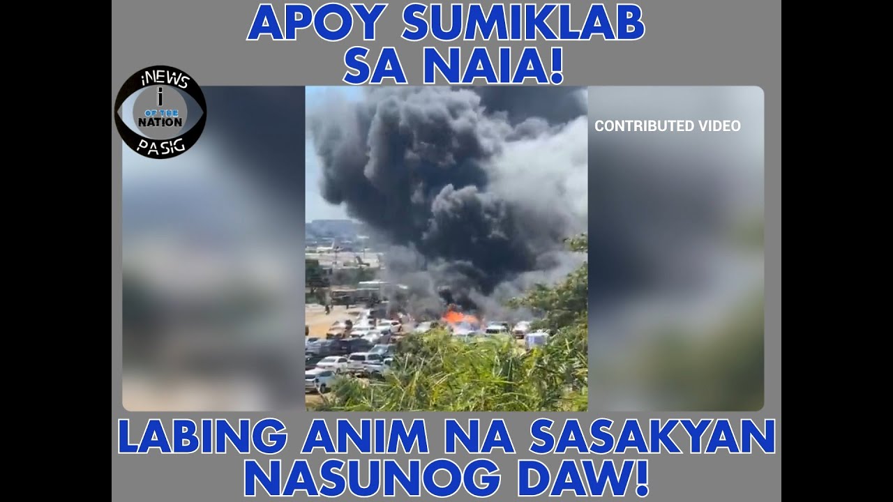 Apoy sumiklab sa NAIA! Labing anim na sasakyan nasunog daw! | iNews ...