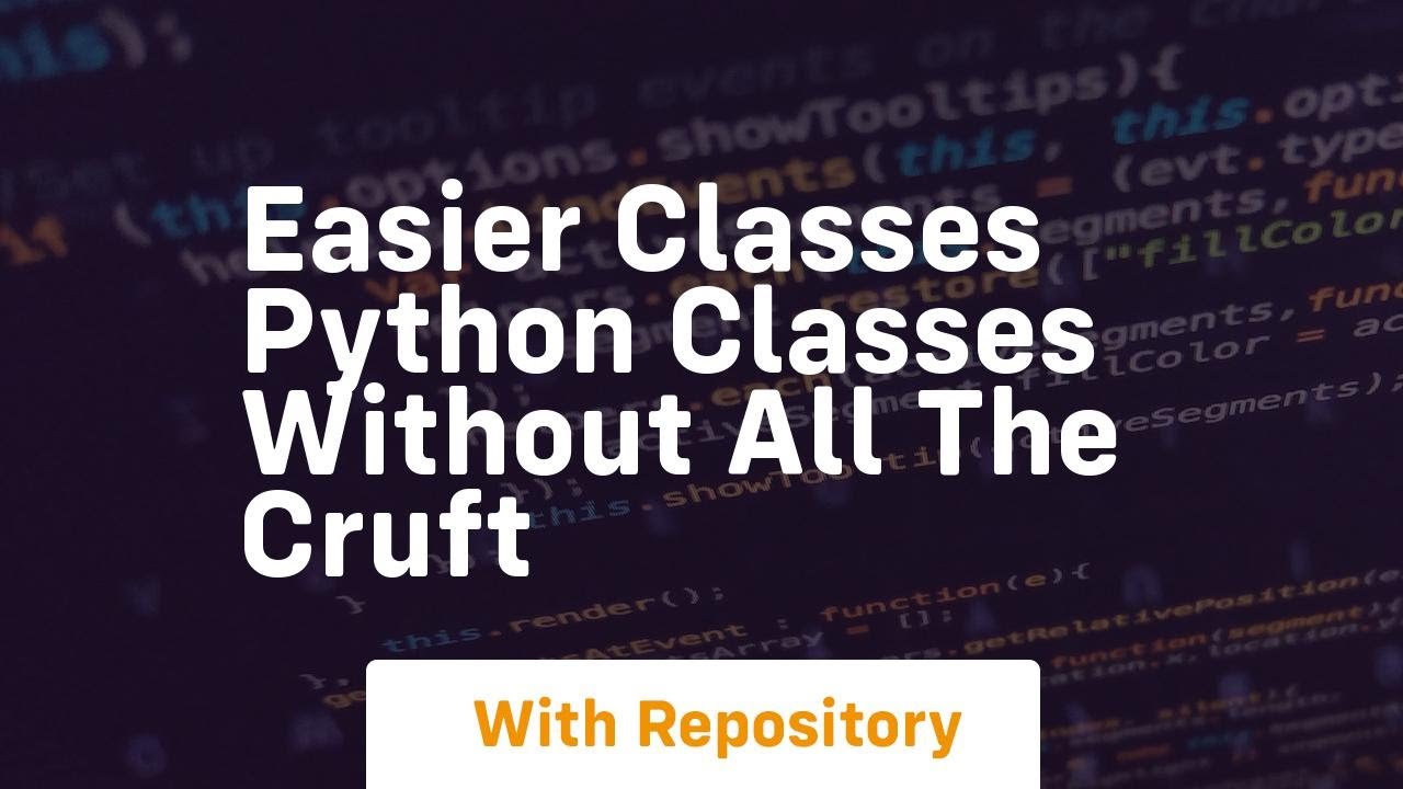 Easier classes python classes without all the cruft - YouTube